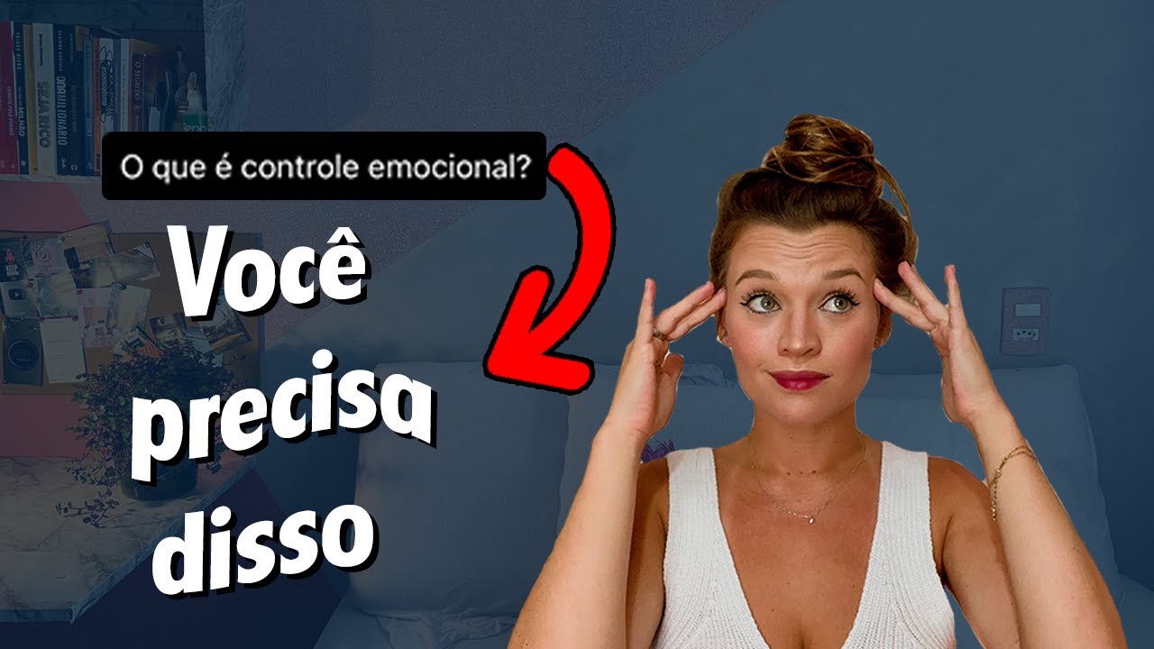 O QUE É CONTROLE EMOCIONAL E COMO ISSO PODE MUDAR SUA VIDA, técnicas de ...