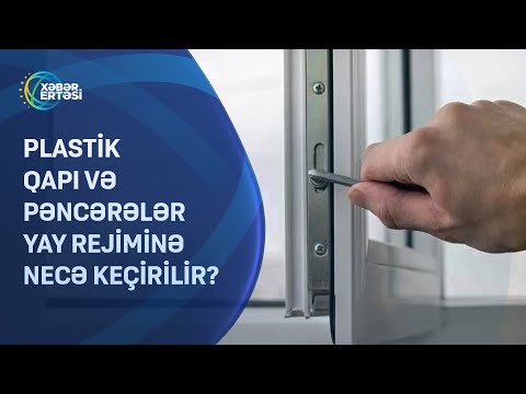 Plastik qapı və pəncərələr yay rejiminə necə keçirilir?