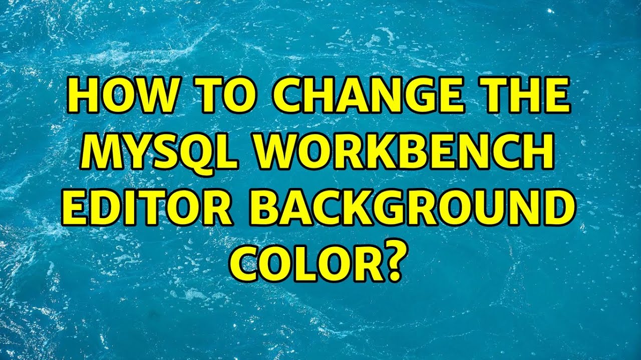 How To Change The MySQL Workbench Editor Background Color 2 Solutions how-to-change-the-mysql-workbench-editor-background-color-2-solutions