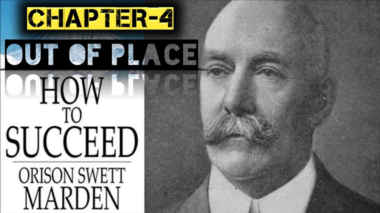 How to Succeed By Orison Swett Marden|| CHAPTER 4|| OUT OF PLACE || New ...