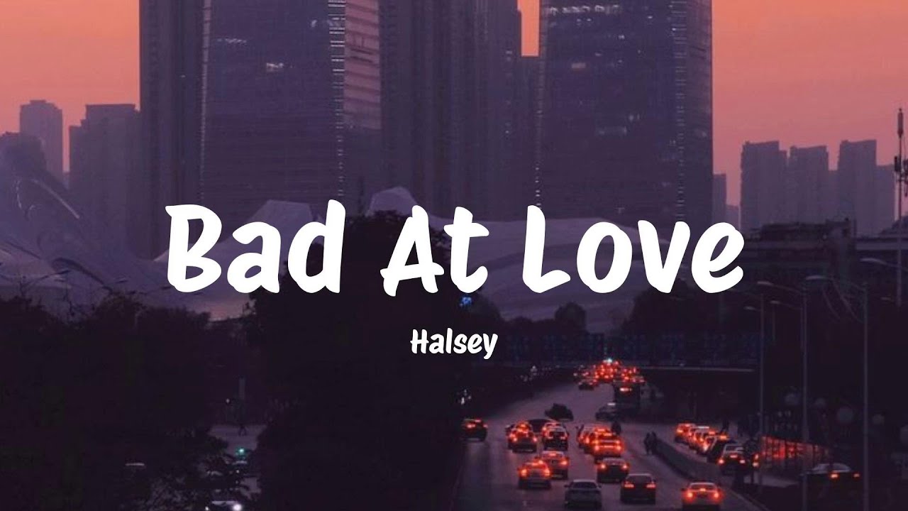 Halsey - Bad At Love (Lyrics) - YouTube