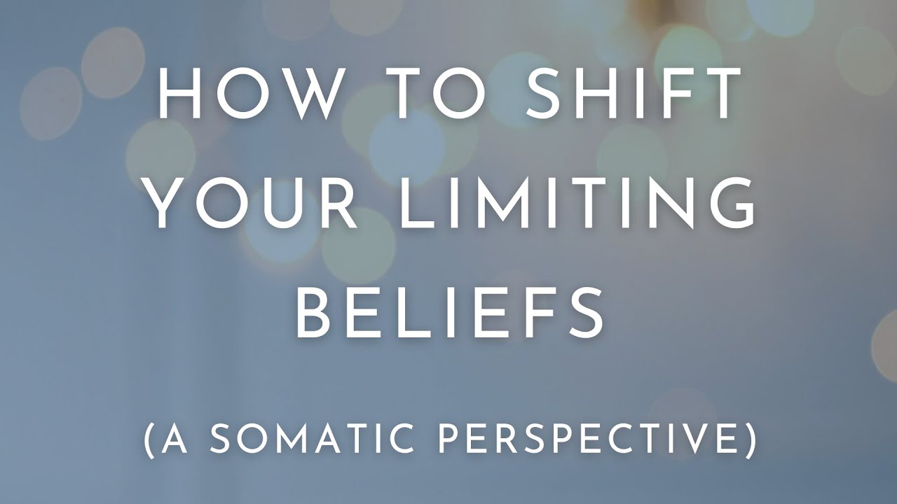 A Somatic Perspective on Limiting Beliefs: Why Mindset Work Isn’t ...