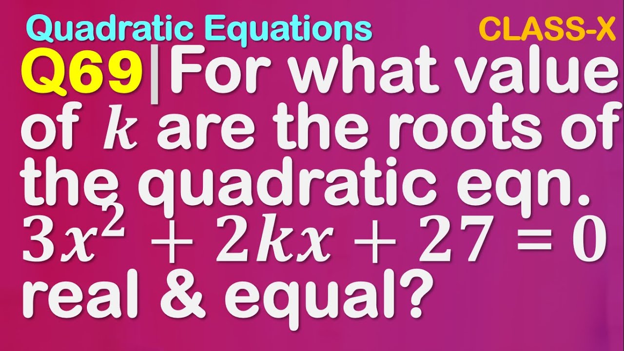 Q69 For What Values Of K Are The Roots Of The Quadratic Equation 3x2 q69-for-what-values-of-k-are-the-roots-of-the-quadratic-equation-3x2