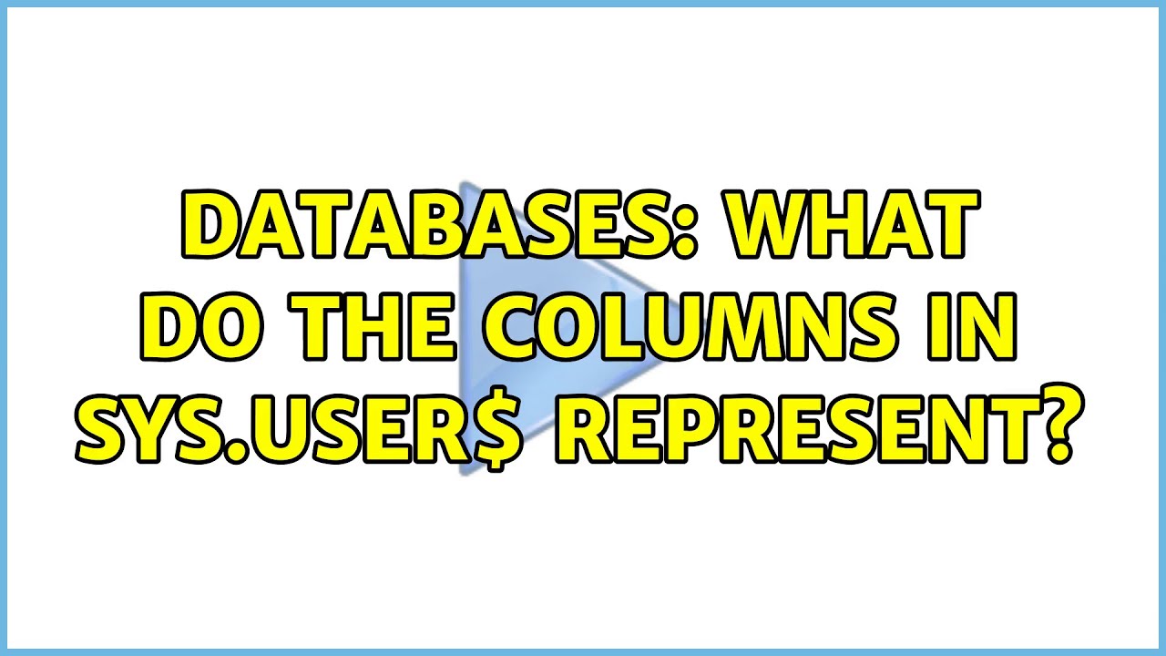 Databases What Do The Columns In SYS USER Represent 2 Solutions databases-what-do-the-columns-in-sys-user-represent-2-solutions