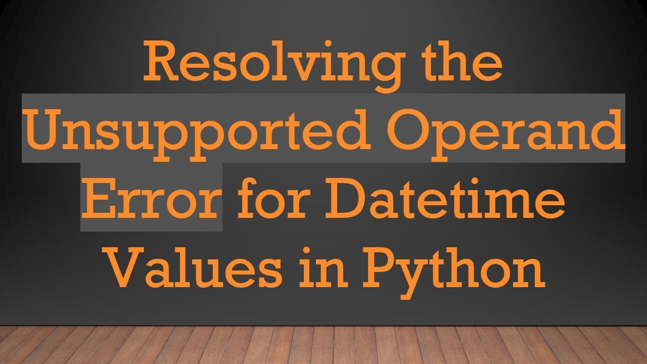 Resolving the Unsupported Operand Error for Datetime Values in Python - YouTube