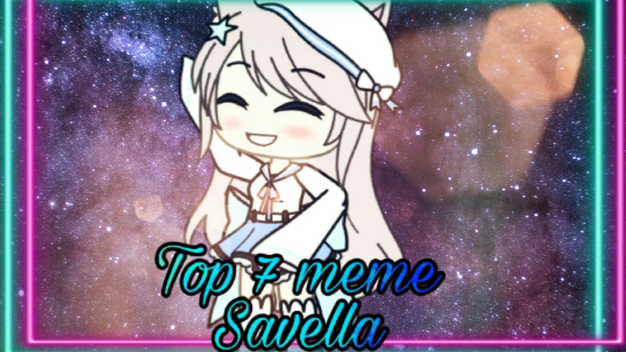 Top 7 meme Savella -gacha life - YouTube