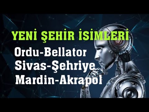İL İSİMLERİ DEĞİŞECEK Mİ? YAPAY ZEKA DEĞİŞSİN DİYOR