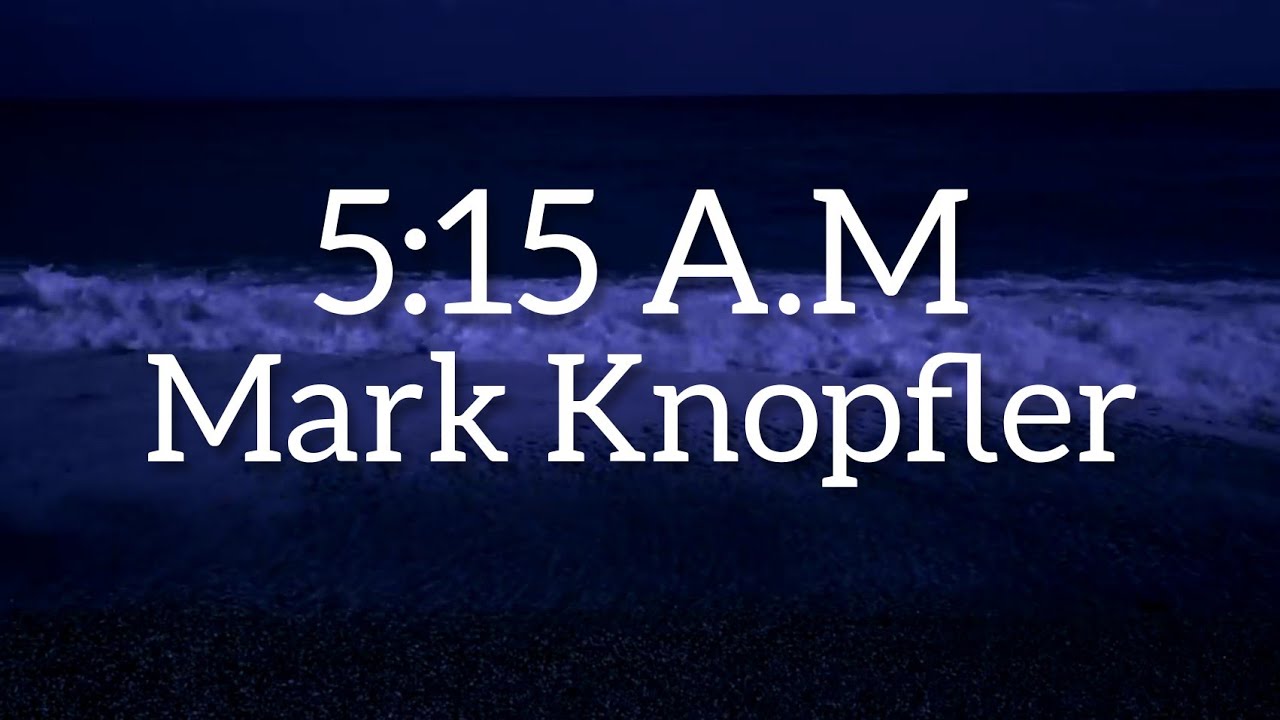 5:15 A.M Lyrics [Mark Knopfler] - YouTube