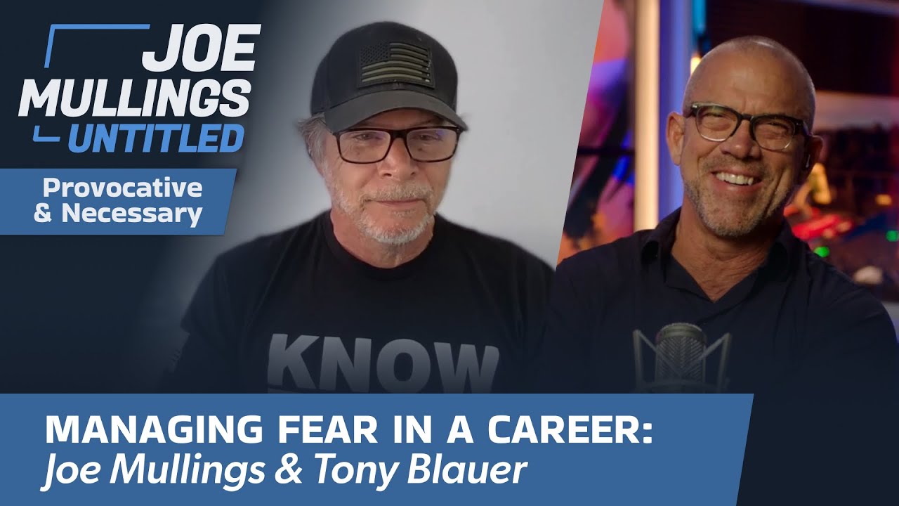 Joe Mullings Untitled, Episode 4 | Tony Blauer on Managing Fear in a ...