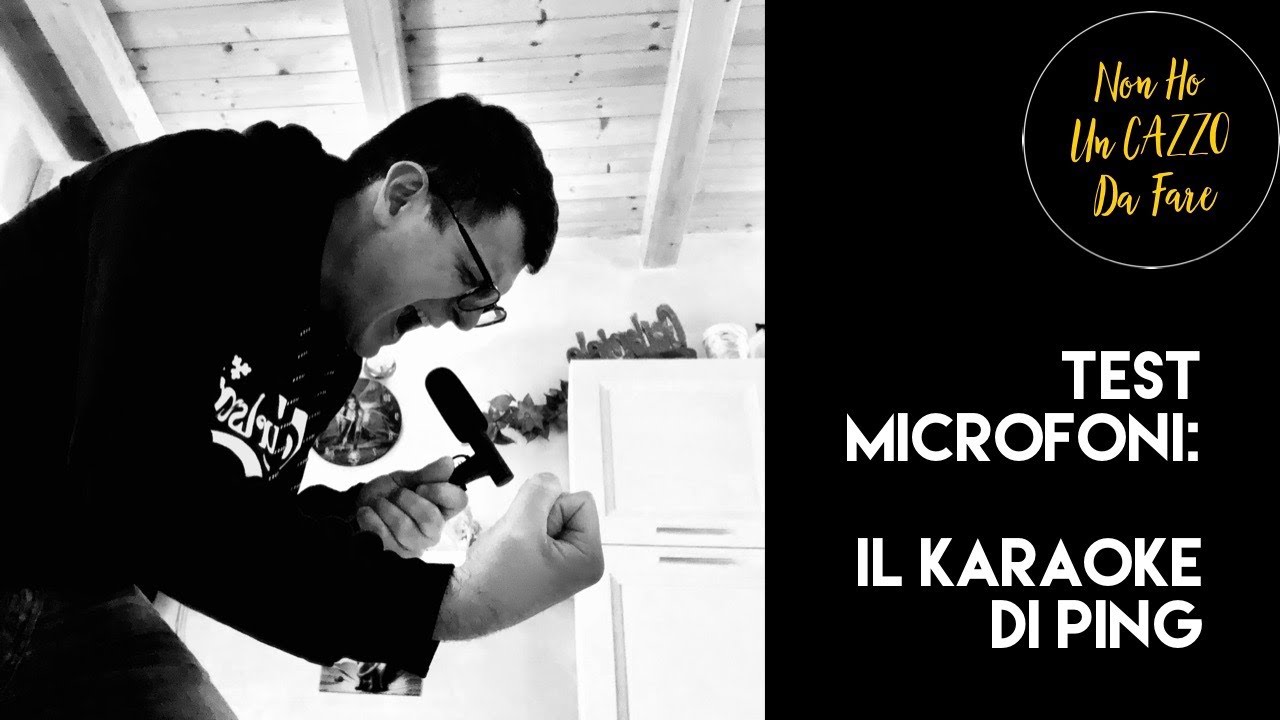 Non Ho Un Cazzo Da Fare - Test Microfoni: Il Karaoke di Ping - YouTube