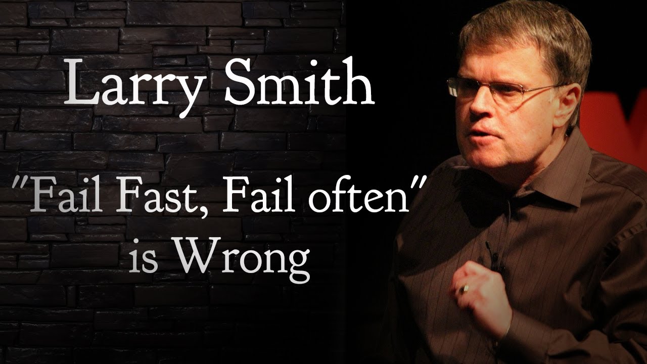 Part 2: Why "Fail Fast, Fail often" is Wrong | TEDtalks speaker Larry ...