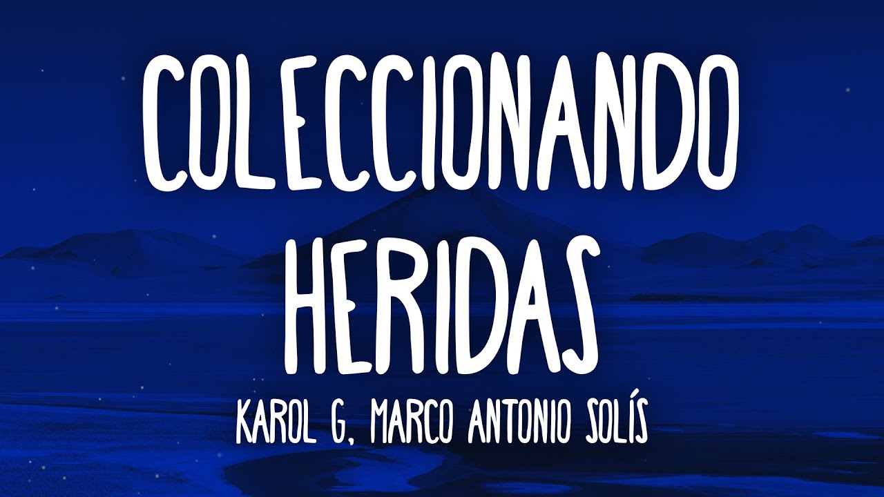 KAROL G, Marco Antonio Solís - Coleccionando Heridas (Letra en Español ...