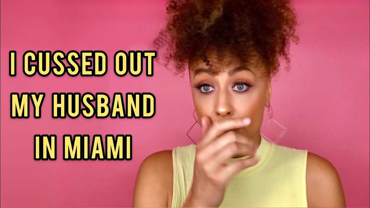 I Cussed Out My Husband in Miami - YouTube