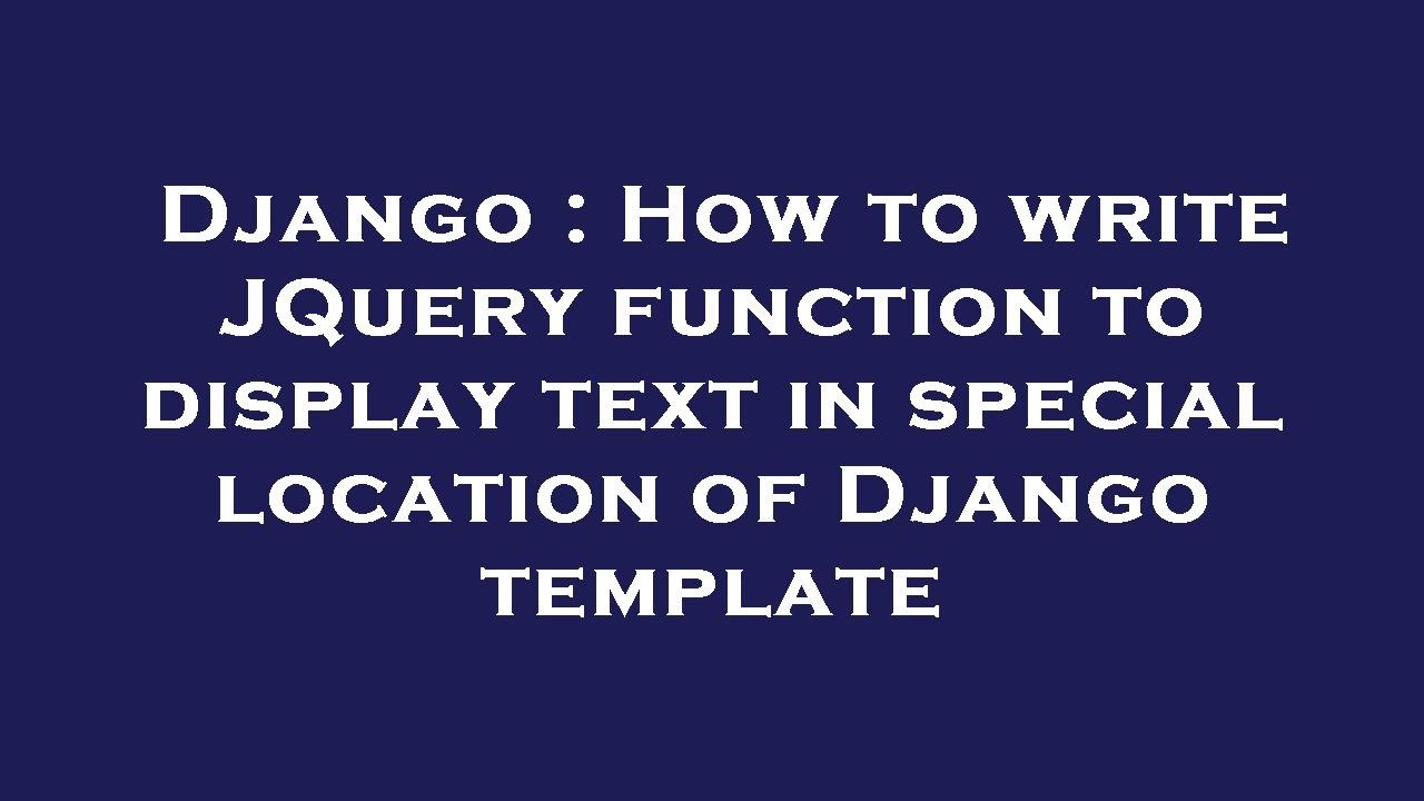 Django How To Write JQuery Function To Display Text In Special django-how-to-write-jquery-function-to-display-text-in-special