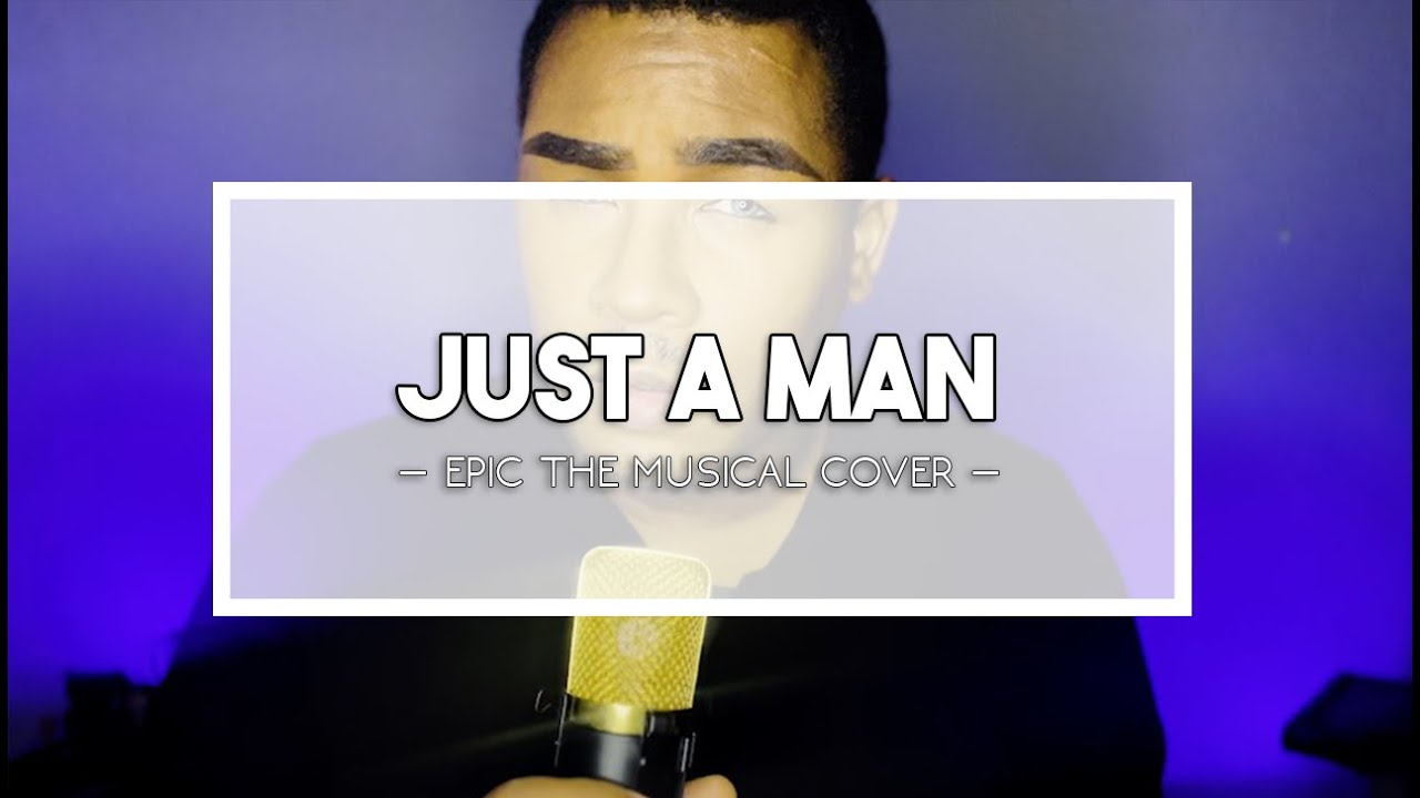 JUST A MAN | EPIC THE MUSICAL COVER - YouTube