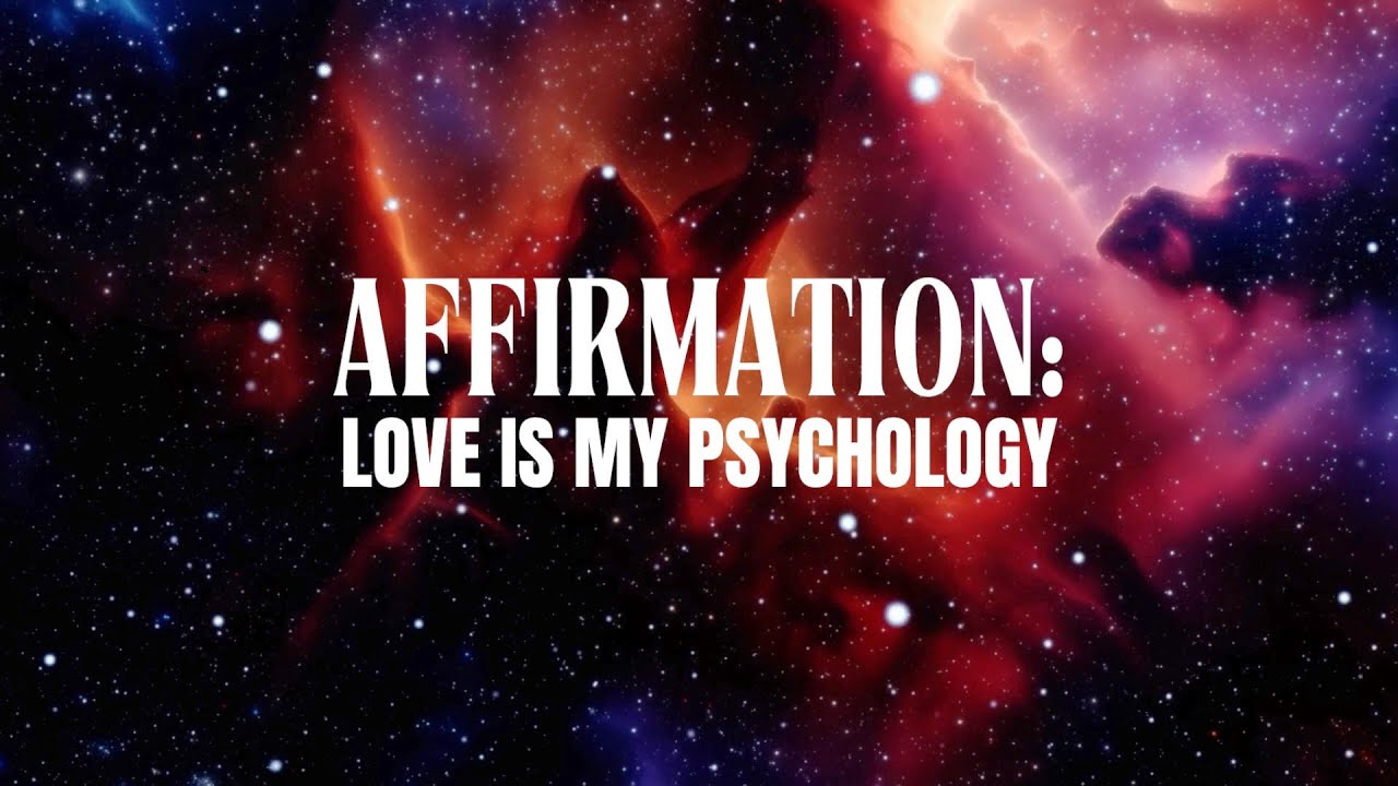 Affirmation: Love Is My Psychology - YouTube