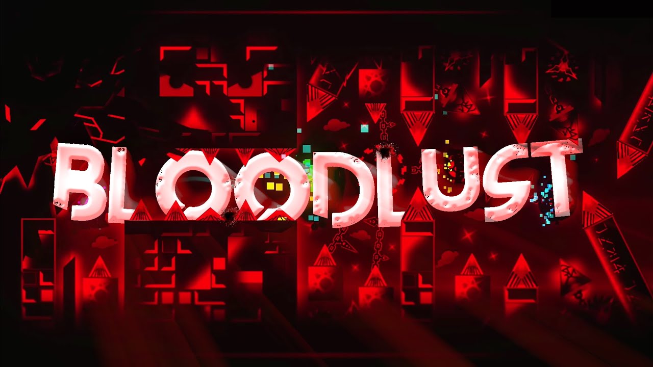 Bloodlust 100% by Knobbelboy & more (Extreme Demon) || Geometry Dash 2. ...