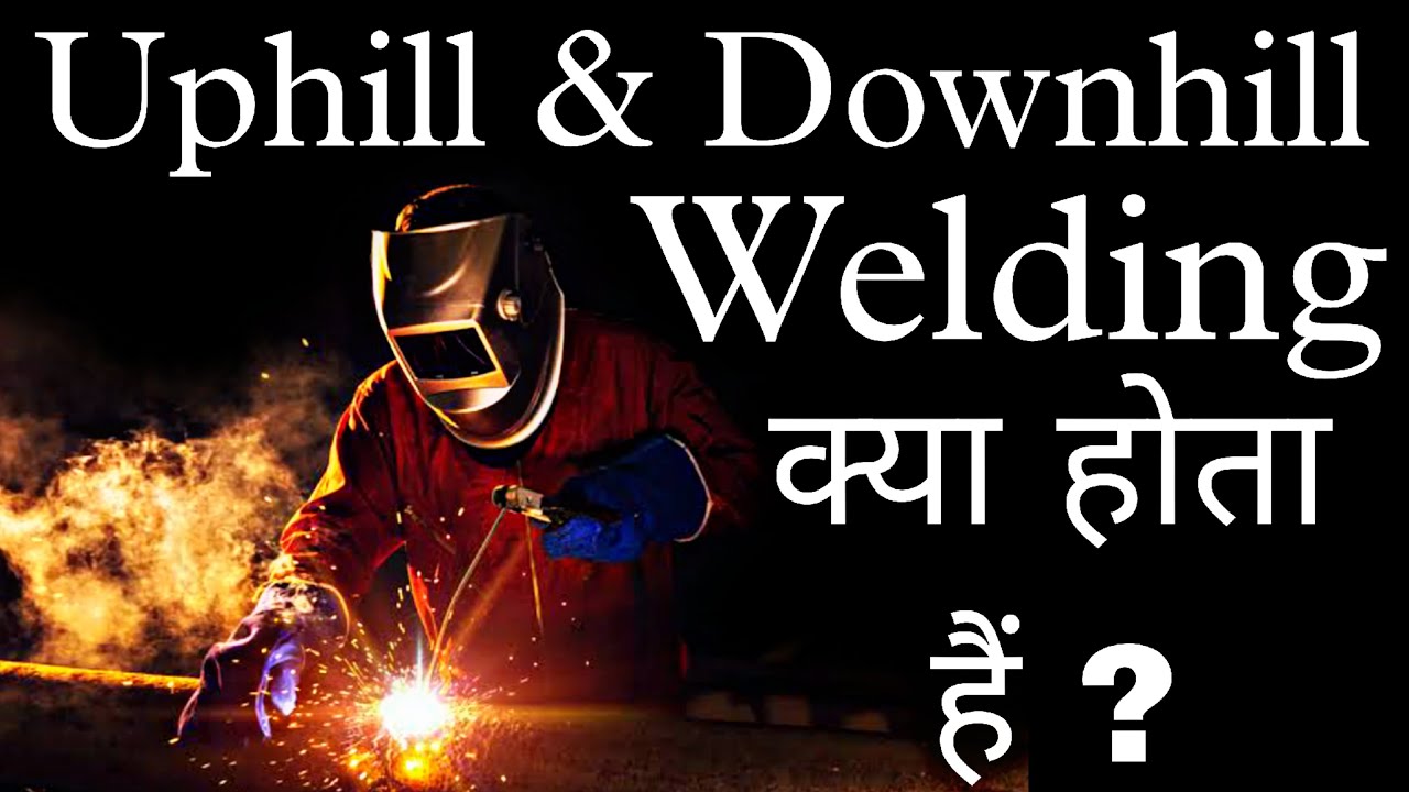 Welding | Uphill And Downhill Welding #welding - YouTube
