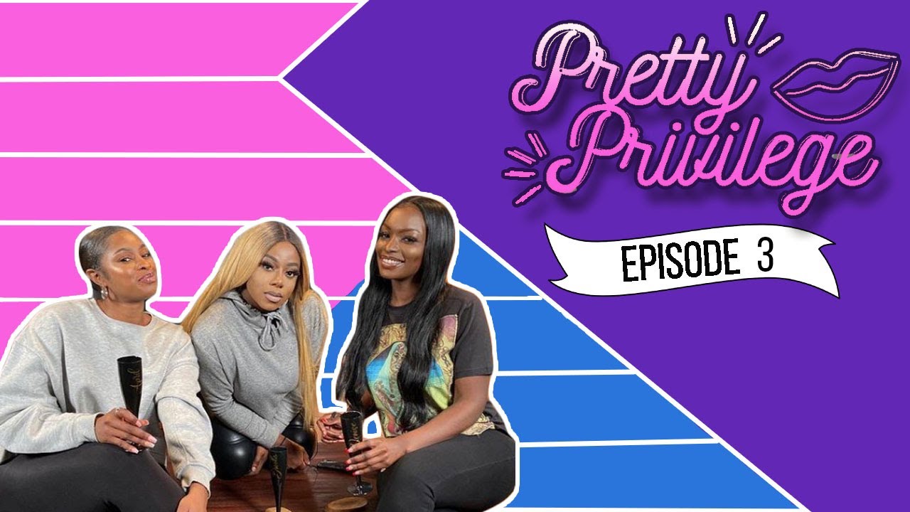 PRETTY PRIVILEGE: EPISODE 3 - "If I Gave Him A Chance Today He'd F Me ...