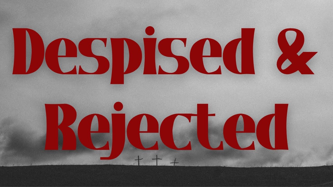 Isaiah 52:13-53:12 (NIV) - "Despised & Rejected!"- Victory Memorial ...