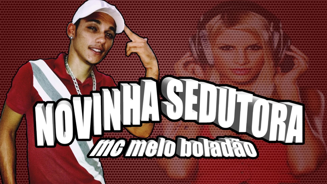 MC MELO BOLADÃO - NOVINHA SEDUTORA - YouTube