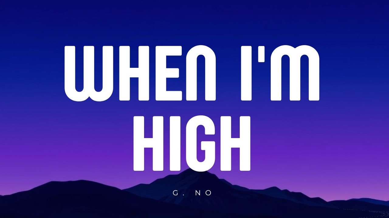 G. No - When I'm High (lyrics) - YouTube