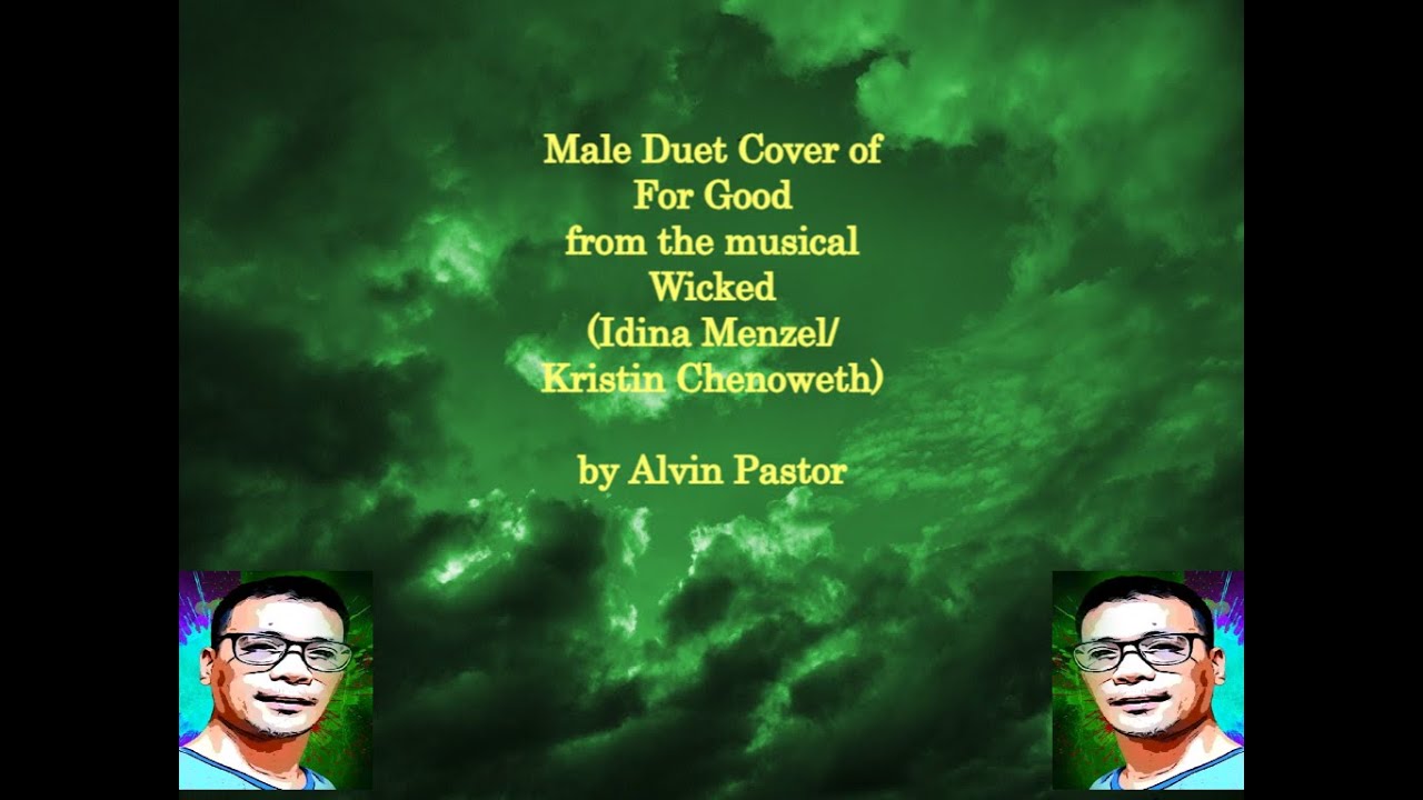 Male Duet Cover of For Good (Idina Menzel/Kristin Chenoweth) by Alvin ...