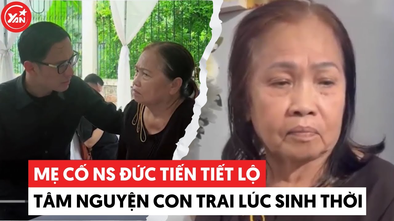 Mẹ cố nghệ sĩ Đức Tiến tiết lộ tâm nguyện an táng của con trai lúc sinh ...