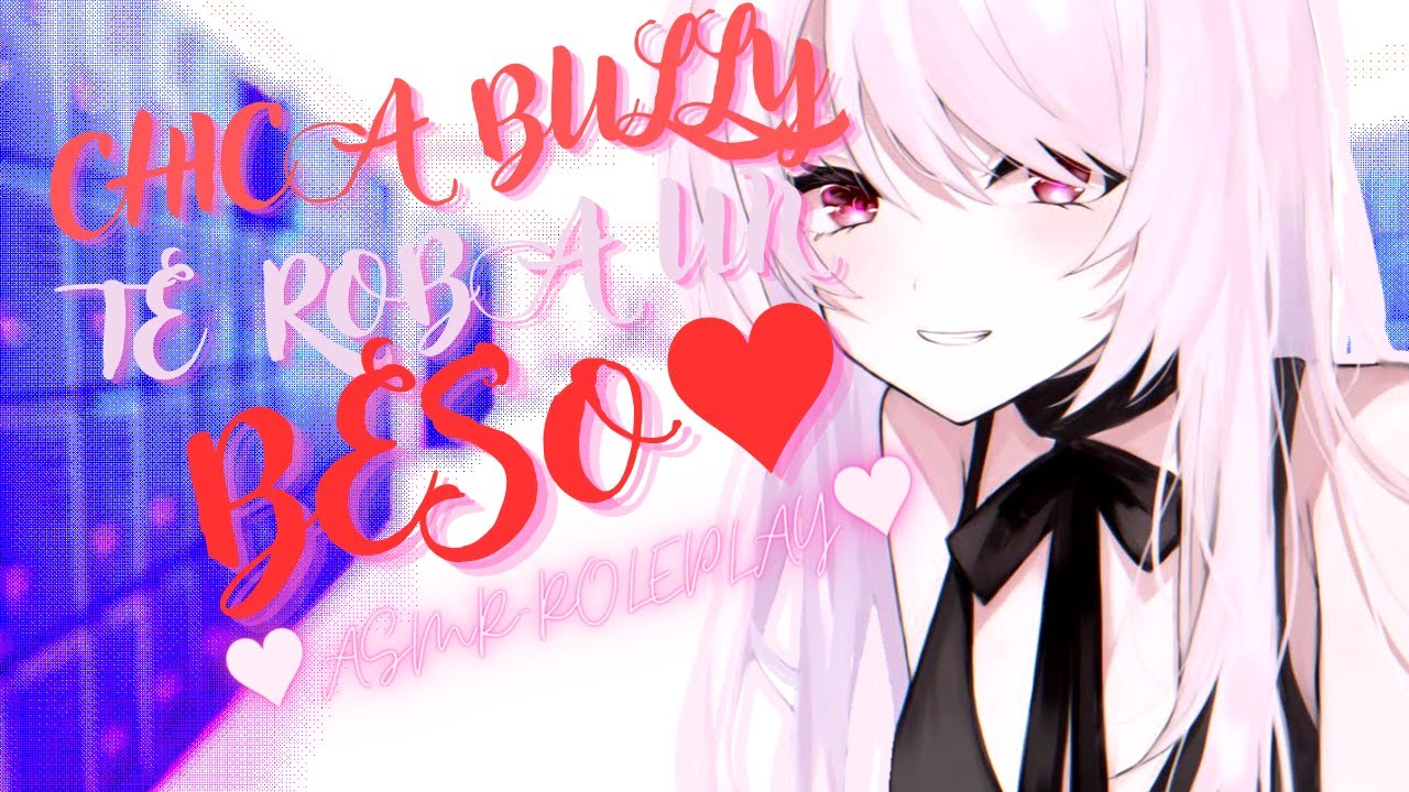 ASMR~ Te enseñare a besar mejor~ [CHICA BULLY TE ROBA UN BESO] [CONNY ...