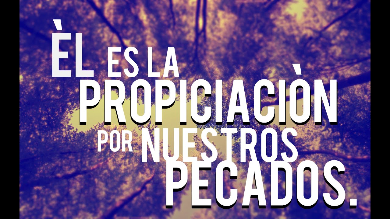 El Es La Propiciación Por Nuestros Pecados (Pastor: Dionicio Hernandez ...