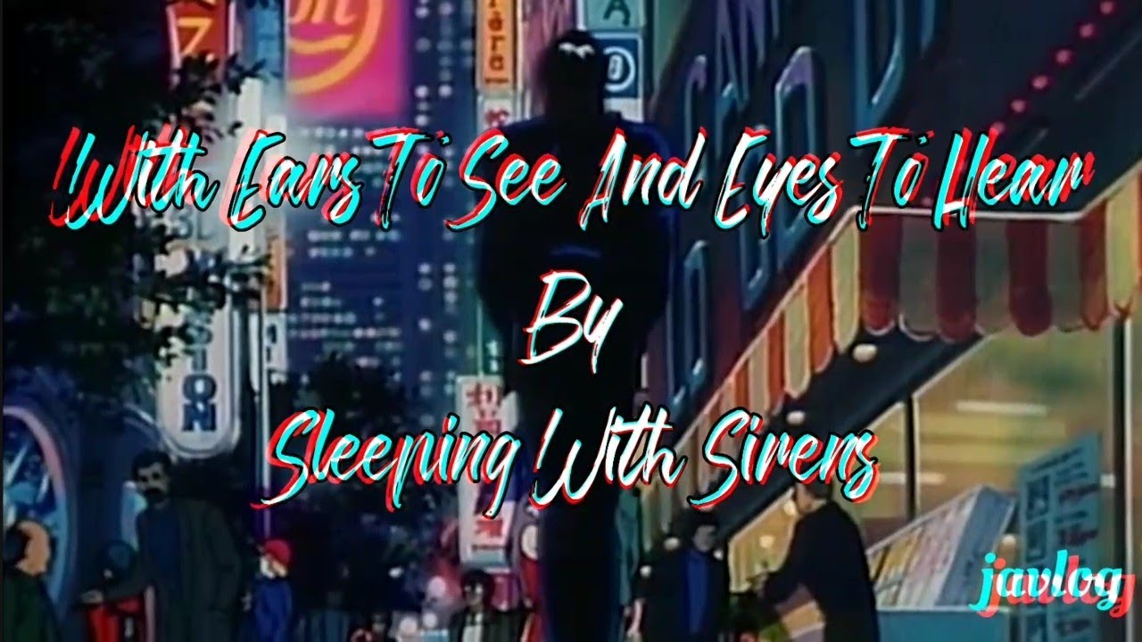 With Ears To See, And Eyes To Hear | Sleeping With Sirens | AMV Lyrics ...
