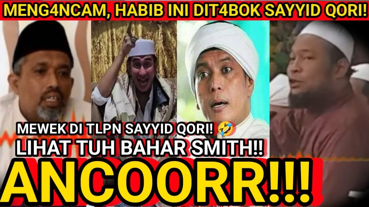 ANCOOR!! BAHAR SMIT GIMANA? HABIB INI DIT4BOK SAYYID QORI! T0LAK ...