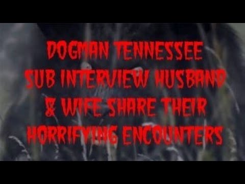 DOGMAN TENNESSEE SUB INTERVIEW HUSBAND & WIFE SHARE THEIR HORRIFYING ...