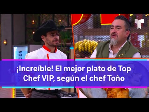 ¡Increíble! Este es el mejor plato de Top Chef VIP, según el chef Toño ...