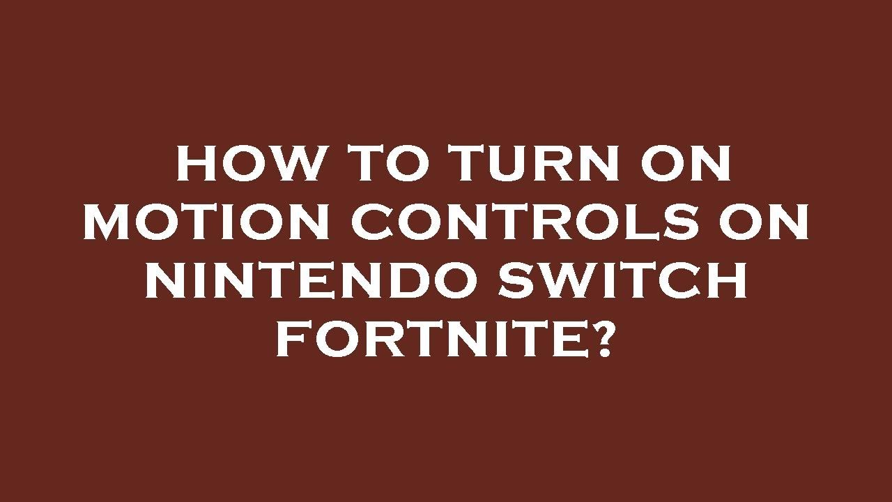 How to turn on motion controls on nintendo switch fortnite? - YouTube