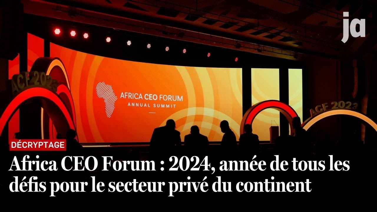 Africa CEO Forum : 2024, année de tous les défis pour le secteur privé ...