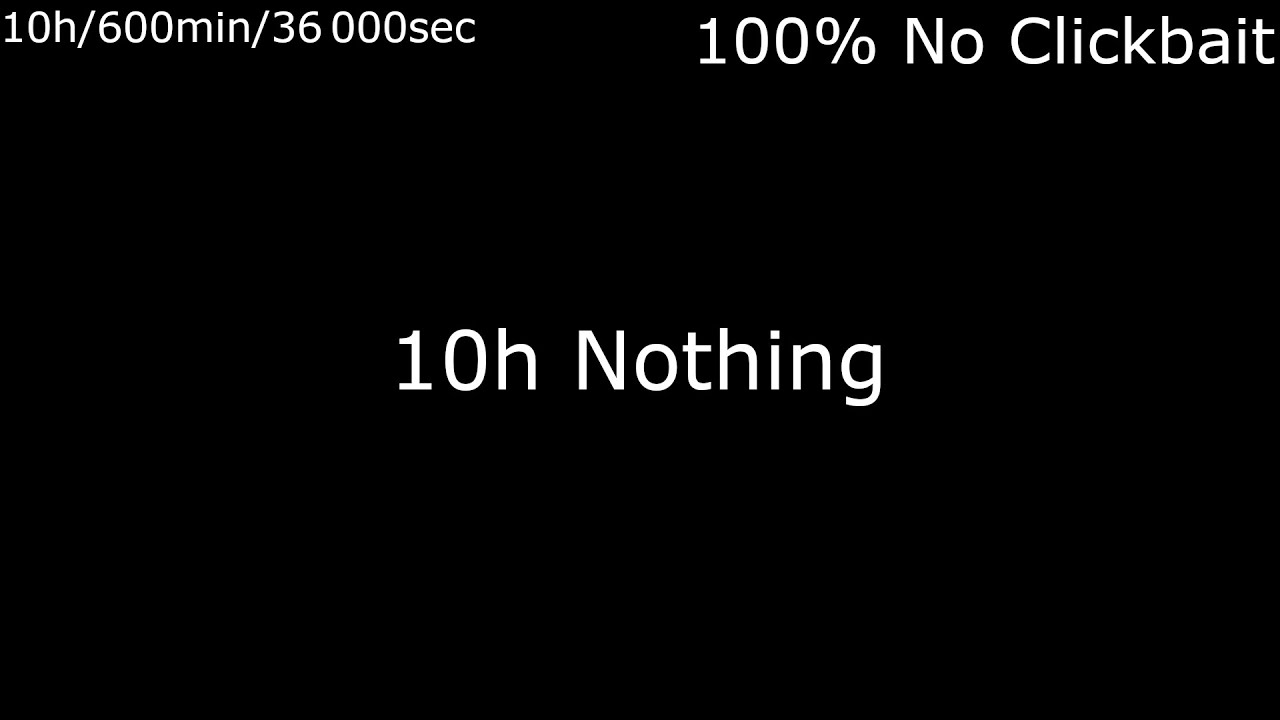 10 Hours Nothing [NO CLICKBAIT!] - YouTube