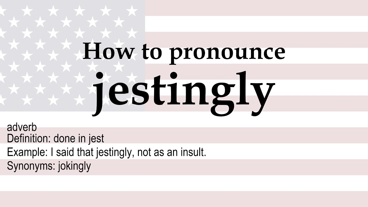How to pronounce 'jestingly' + meaning - YouTube