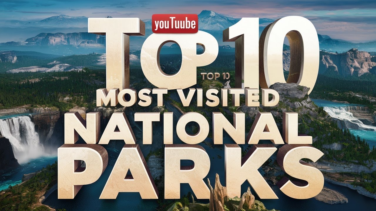 Top 10 Most Visited National Parks - YouTube