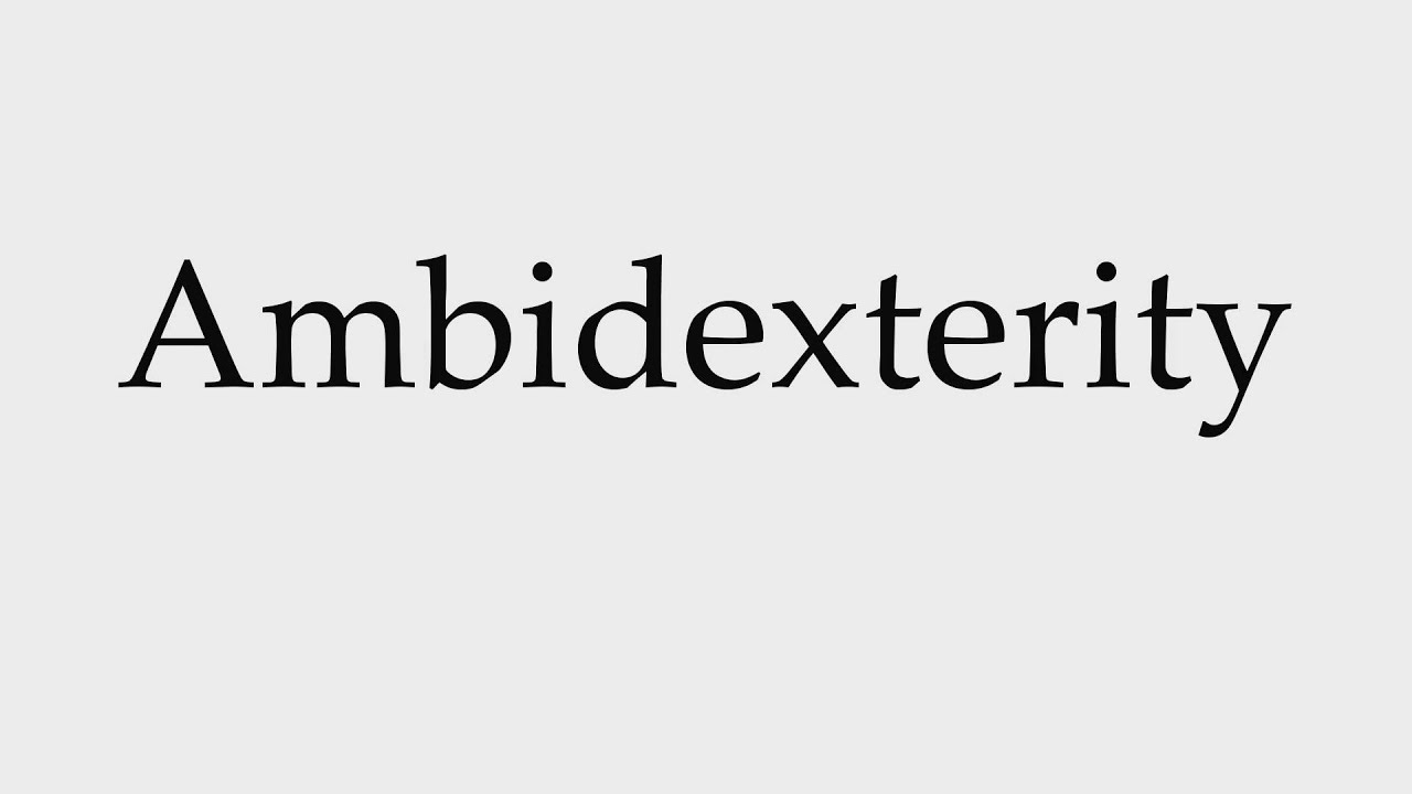 How to Pronounce Ambidexterity - YouTube