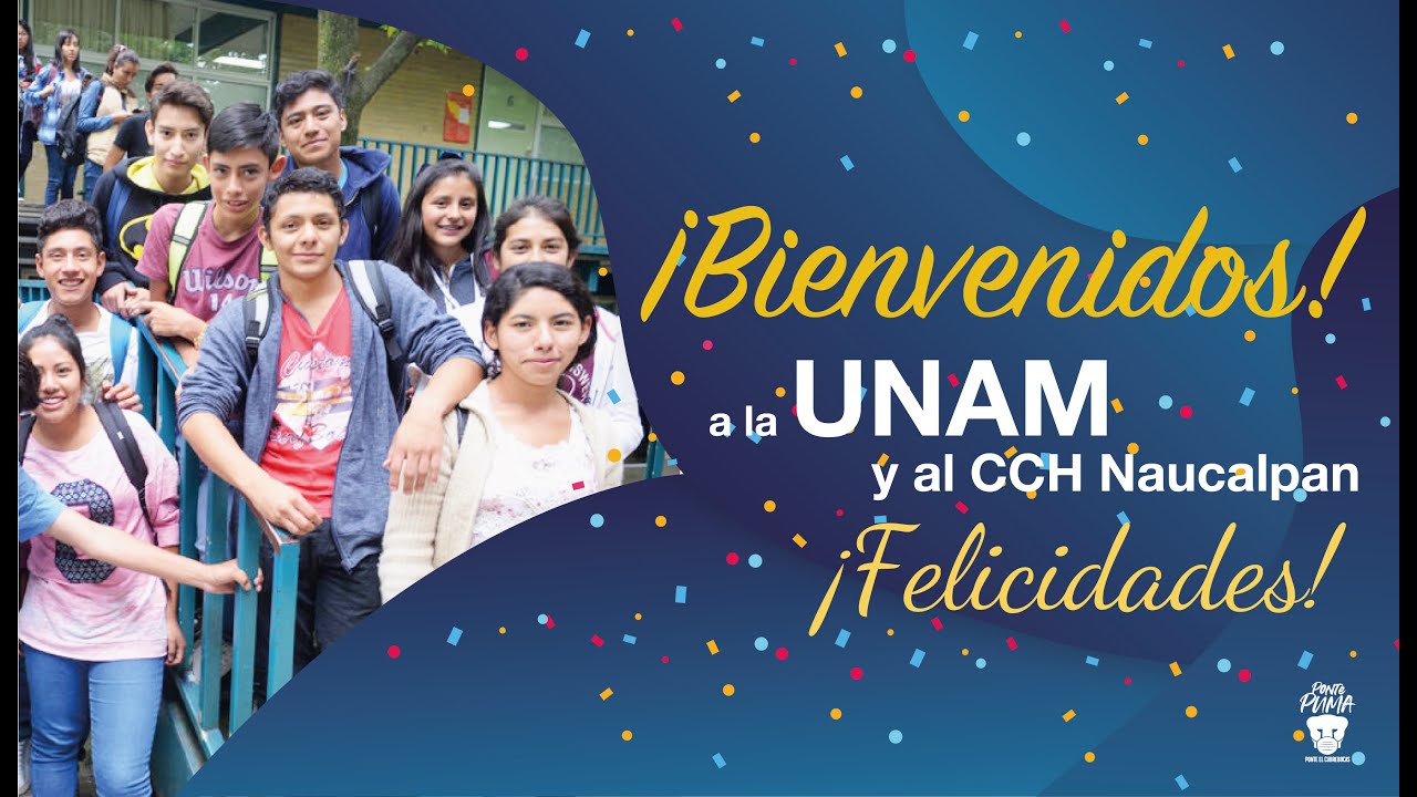 ¡Bienvenidas y bienvenidos a la UNAM y al CCH Naucalpan Generación 2023 ...