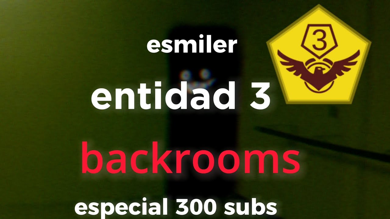 entidad 3 smiler. especial 300 subs de los #backrooms - YouTube