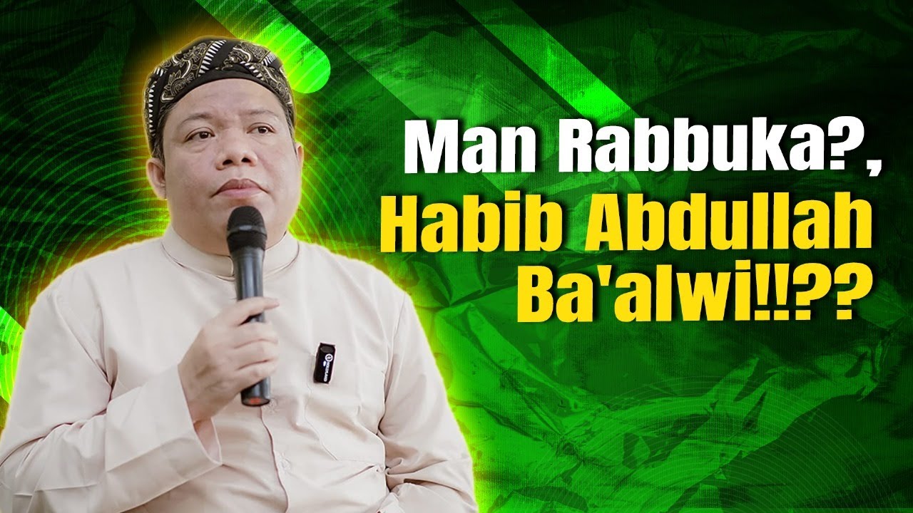 MAN RABBUKA?, HABIB ABDULLAH BAALWI??? @ustadzsuparmanabdulkarim4987 ...