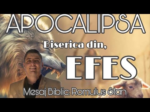 Biserica din Efes - APOCALIPSA - Mesaj Biblic: Romulus Stan - 12/11 ...