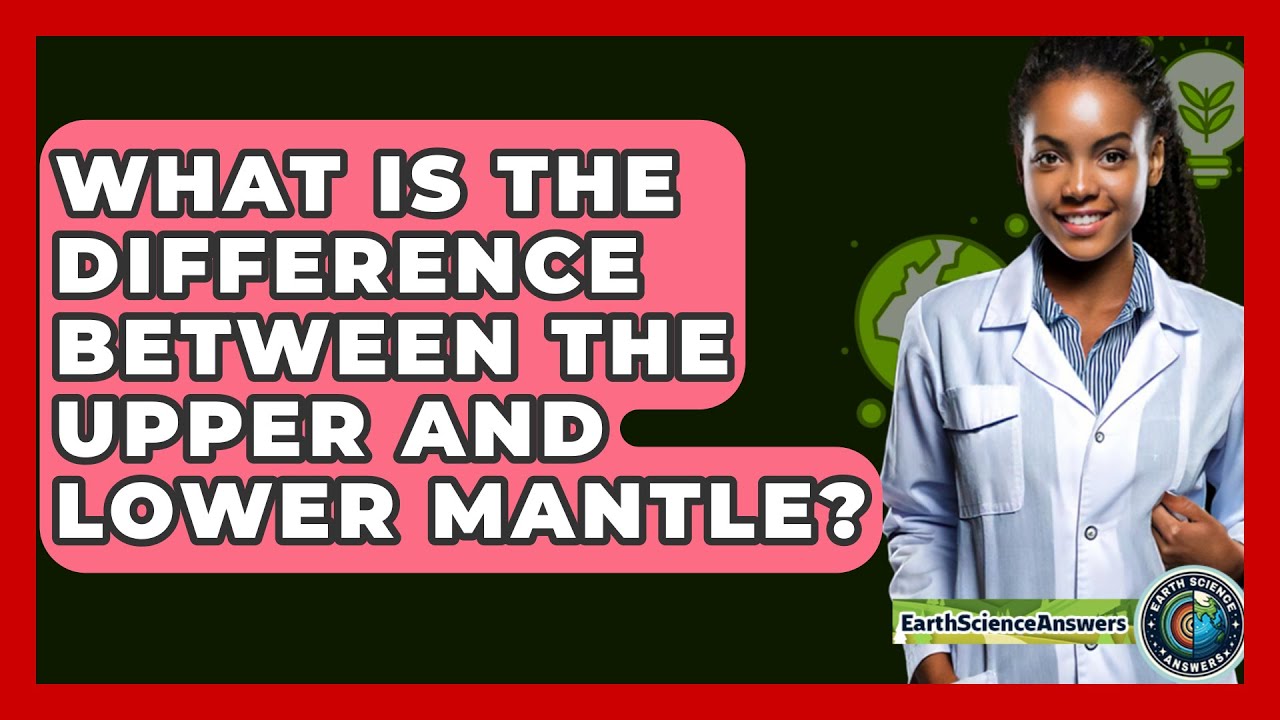 What Is the Difference Between the Upper and Lower Mantle? - Earth Science Answers - YouTube