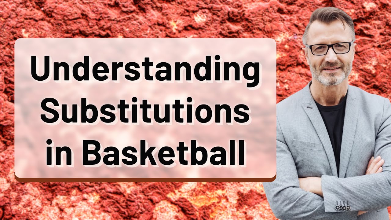 Understanding Substitutions in Basketball - YouTube