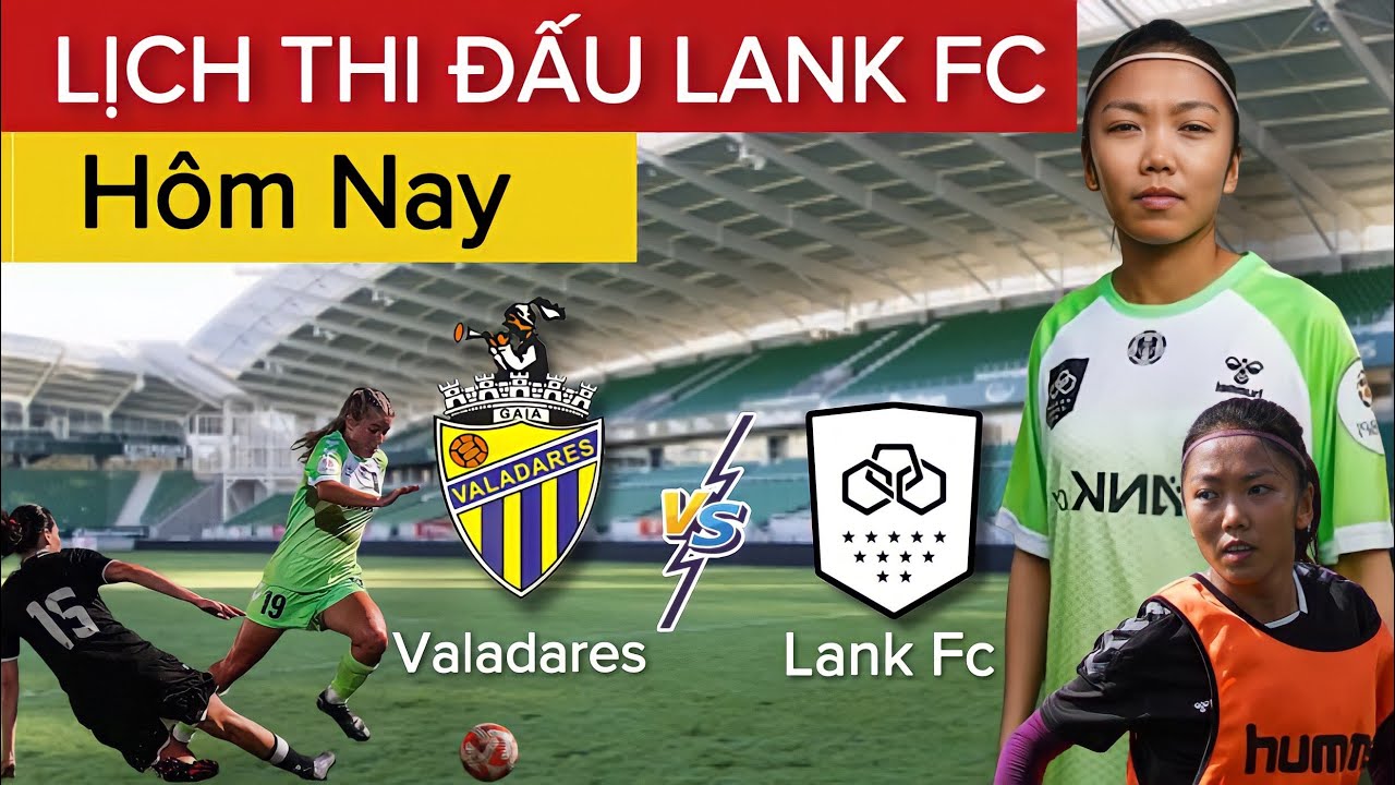 🔴Lịch Thi Đấu Trận Đầu Tiên Của HUỲNH NHƯ Tại LANK FC: VALADARES - LANK ...