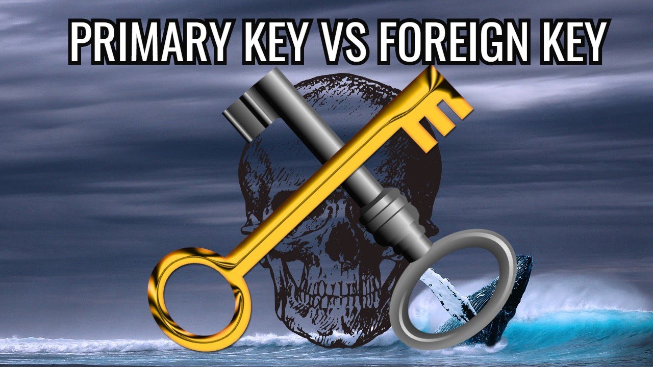 PRIMARY KEY VS FOREIGN KEY, PARA QUÉ SIRVEN Y CÓMO SE UTILIZAN ? REMAKE ...