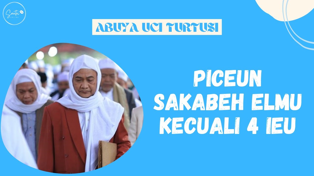 AMALKEUN 4 PERKARA IEU SELAIN ETA PICEUN SAKABEH ELMU - ABUYA UCI - YouTube
