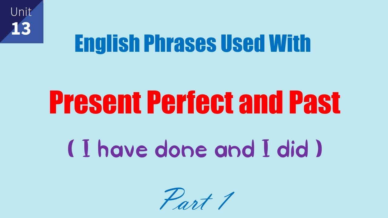 Unit 13_English Phrases Use With Present Perfect and Past | I have done ...
